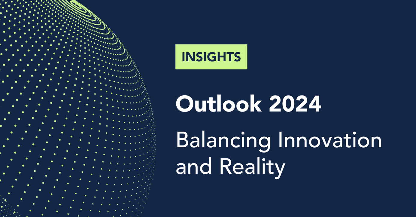 Outlook 2024: Balancing Innovation and Reality